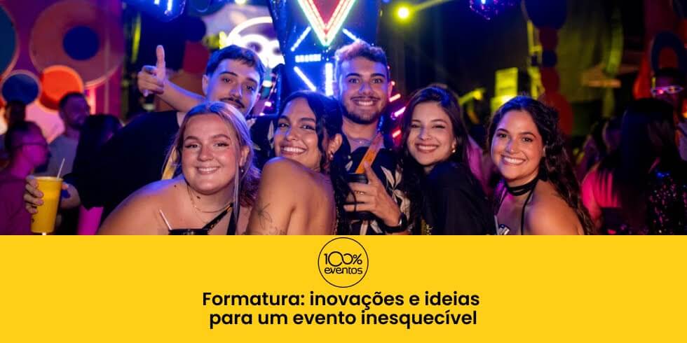 Formatura: Inovações e Ideias para um Evento Inesquecível
